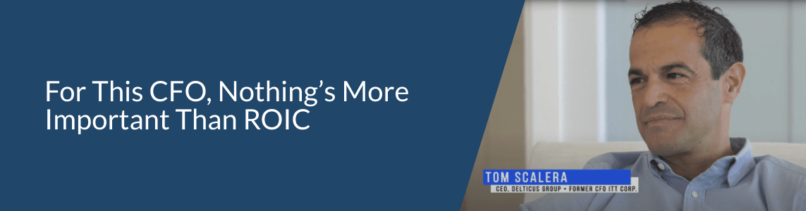 For This CFO, Nothing’s More Important Than ROIC